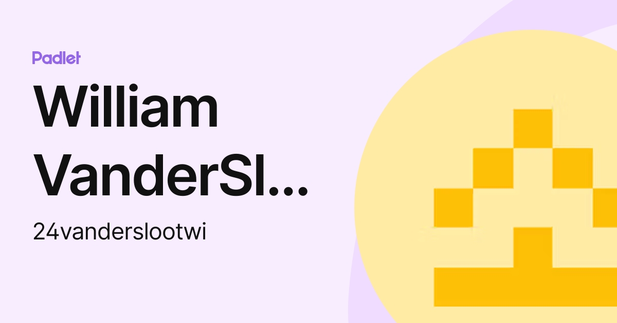 William VanderSloot (24vanderslootwi) profile | Padlet