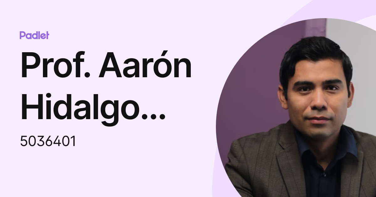 Prof. Aarón Hidalgo Mejía (5036401) profile | Padlet