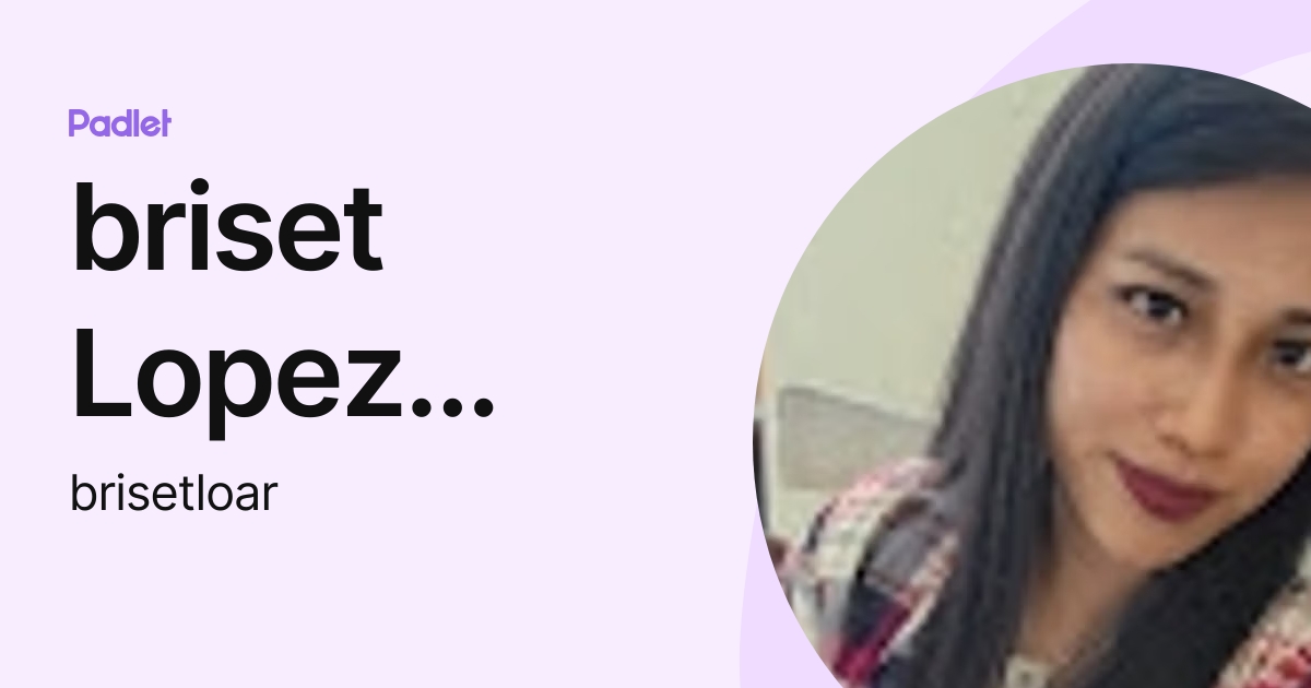 briset Lopez Arce (brisetloar) profile | Padlet