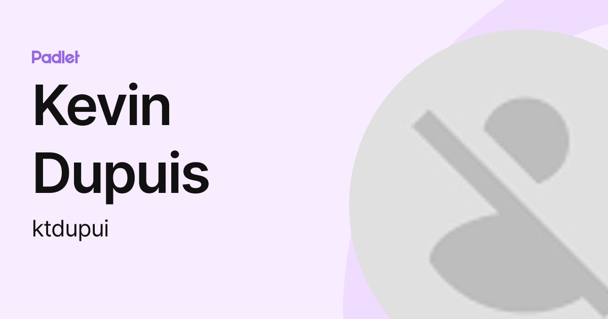 Kevin Dupuis (ktdupui) profile | Padlet