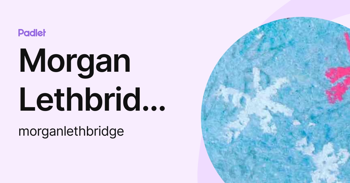 Morgan Lethbridge-Evans (morganlethbridge) profile | Padlet