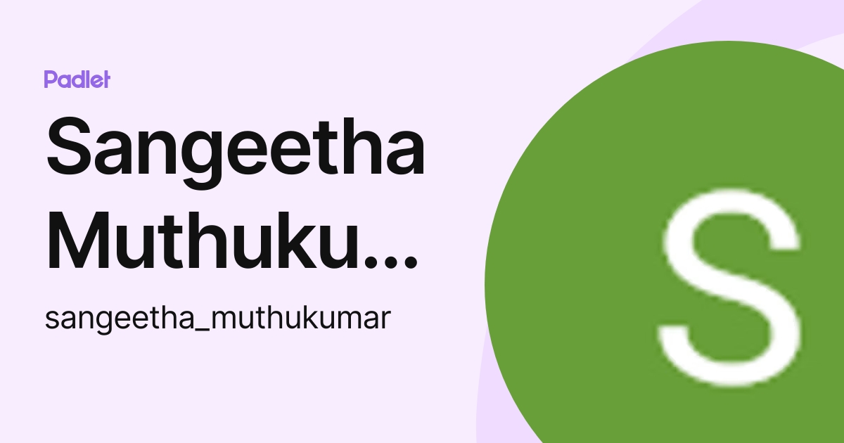 Sangeetha Muthukumar (sangeetha_muthukumar) profile | Padlet