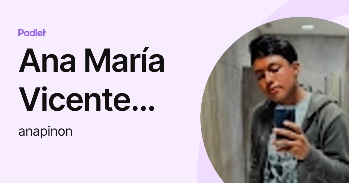 Ana María Vicente Piñon (anapinon) profile | Padlet