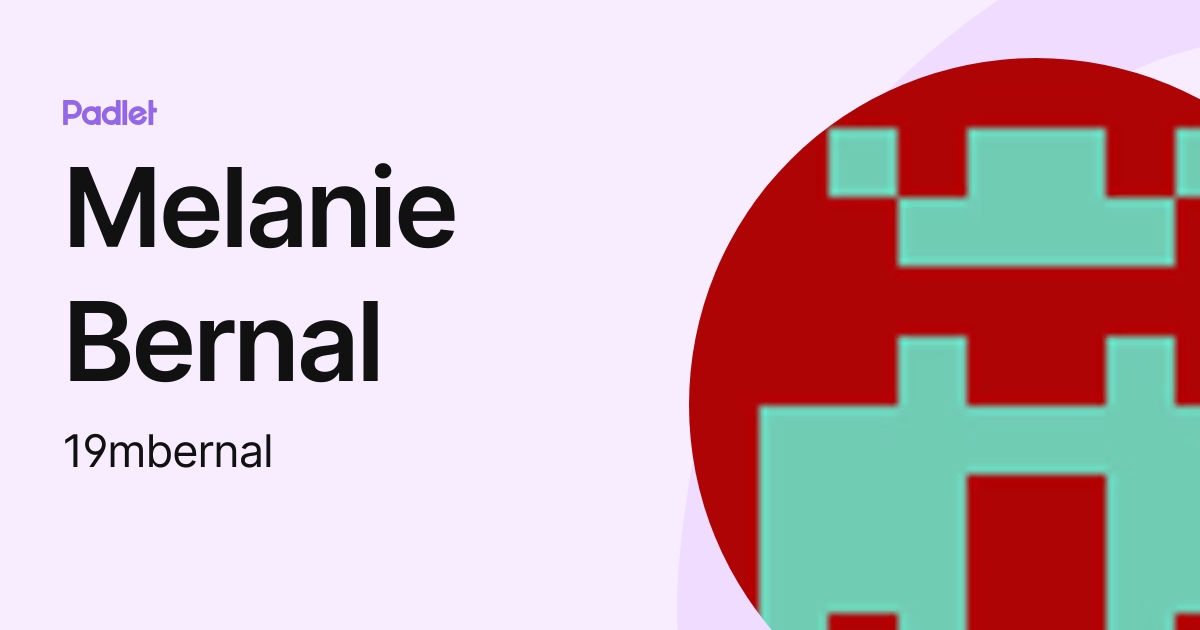 Melanie Bernal (19mbernal) profile | Padlet