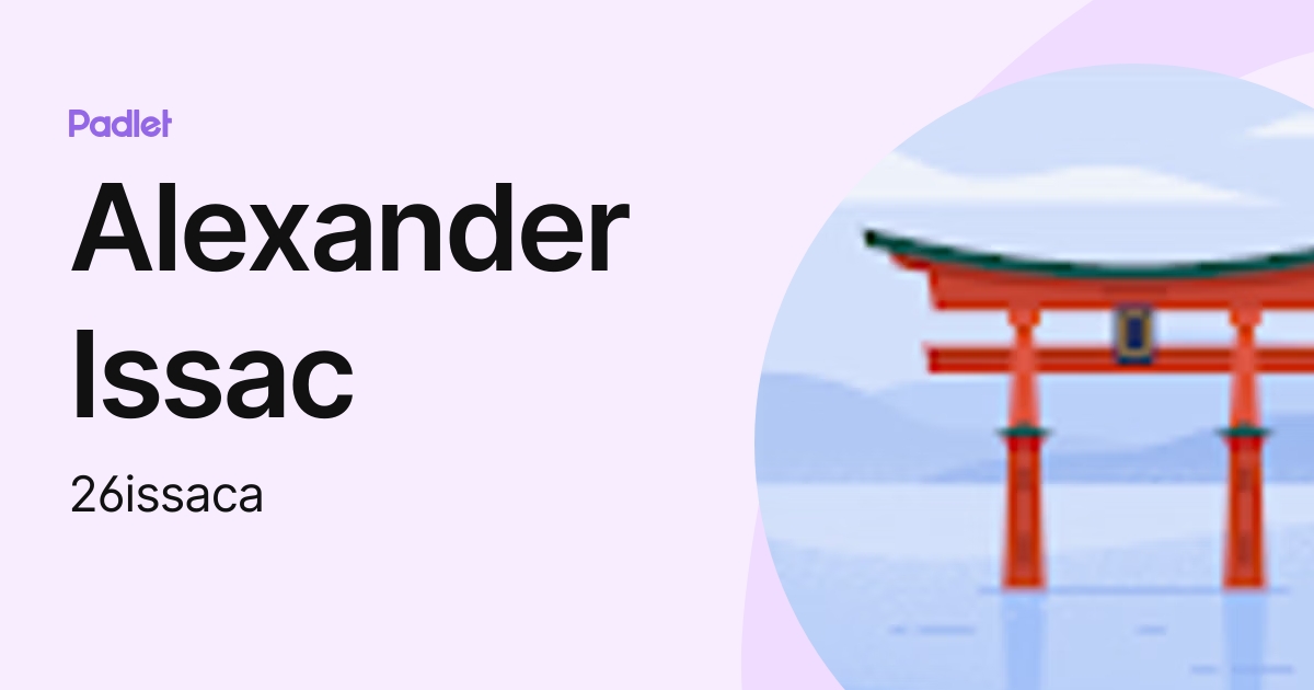Alexander Issac (26issaca) profile | Padlet