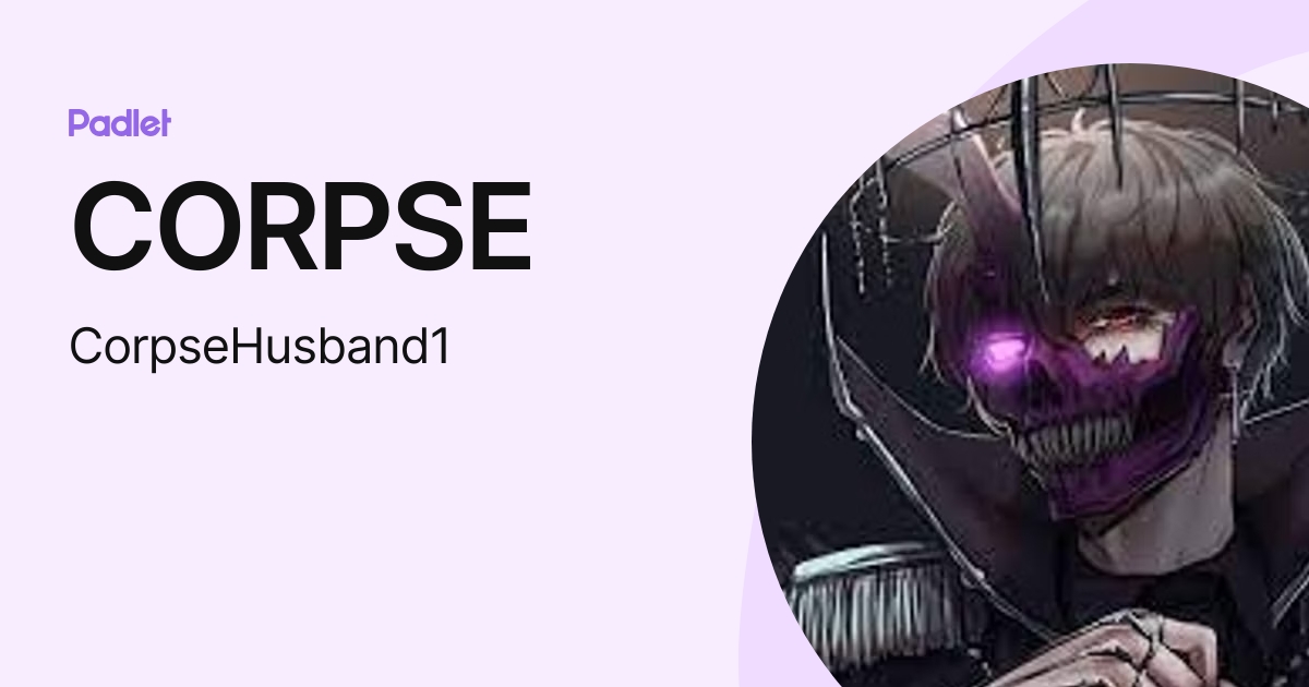 CORPSE (CorpseHusband1) profile | Padlet