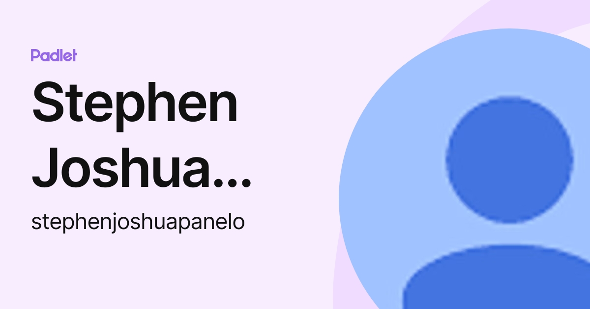 Stephen Joshua Panelo (stephenjoshuapanelo) profile | Padlet
