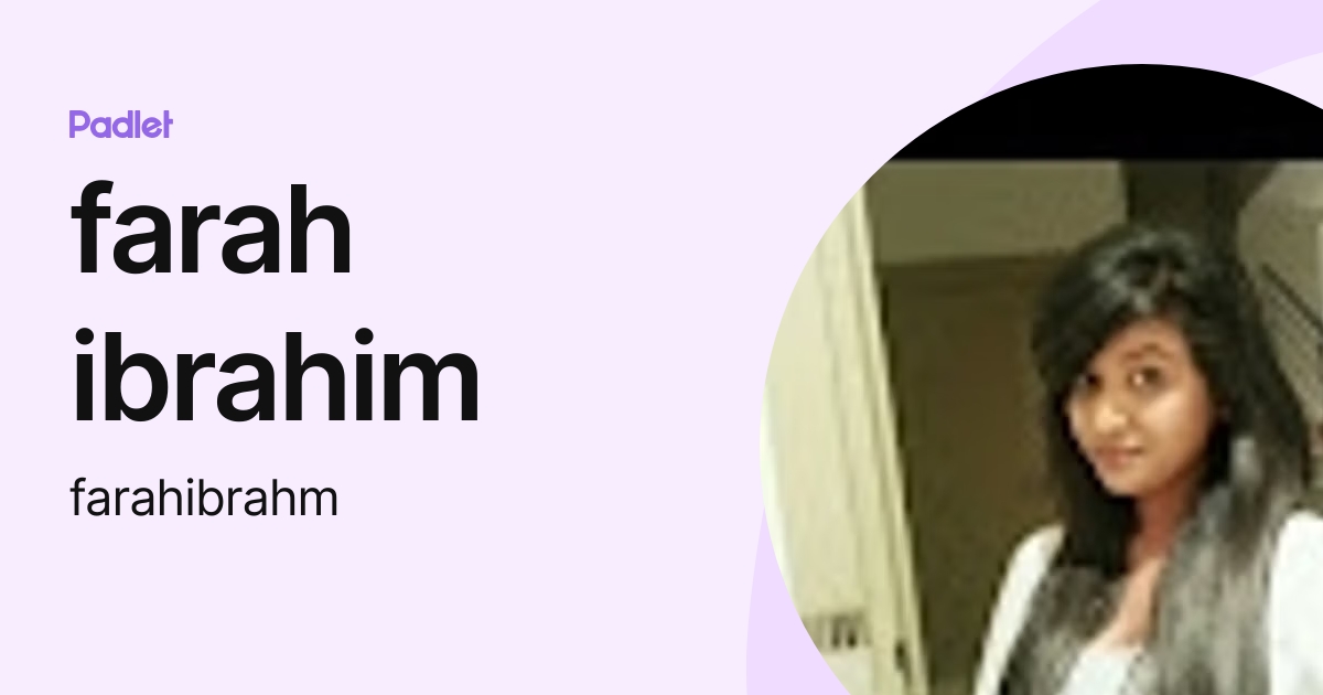 farah ibrahim (farahibrahm) profile | Padlet