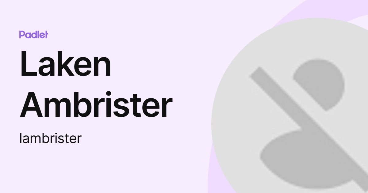 Laken Ambrister (lambrister) profile | Padlet