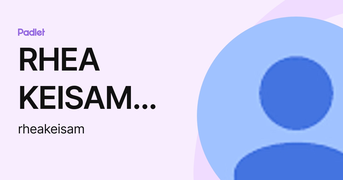 RHEA KEISAM 2031840 (rheakeisam) profile | Padlet