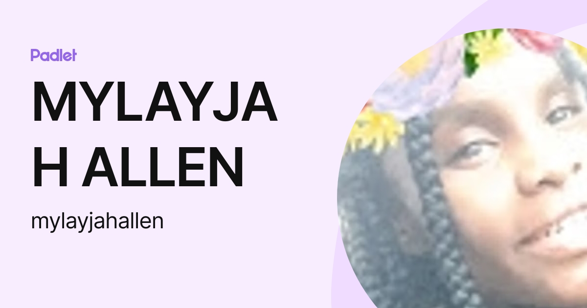 MYLAYJAH ALLEN (mylayjahallen) profile | Padlet