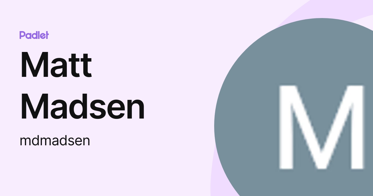 Matt Madsen (mdmadsen) profile | Padlet