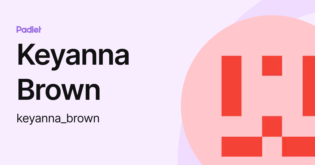 Keyanna Brown (keyanna_brown) profile | Padlet
