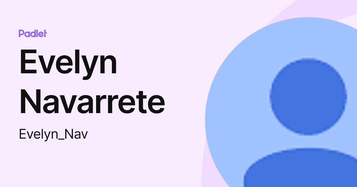 Evelyn Navarrete (Evelyn_Nav) profile | Padlet