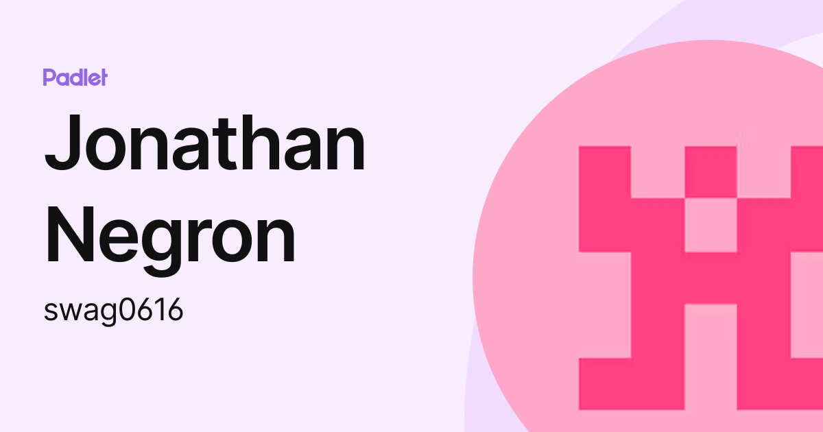 Jonathan Negron (swag0616) profile | Padlet