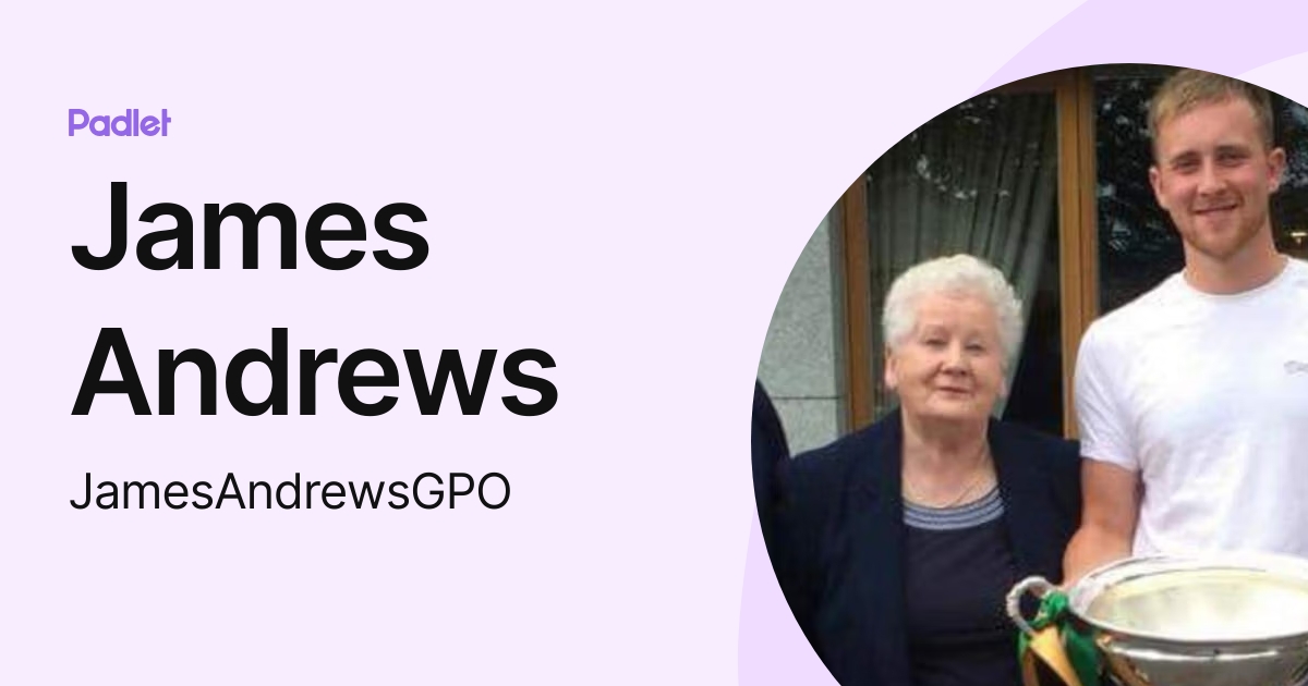 James Andrews (JamesAndrewsGPO) profile | Padlet