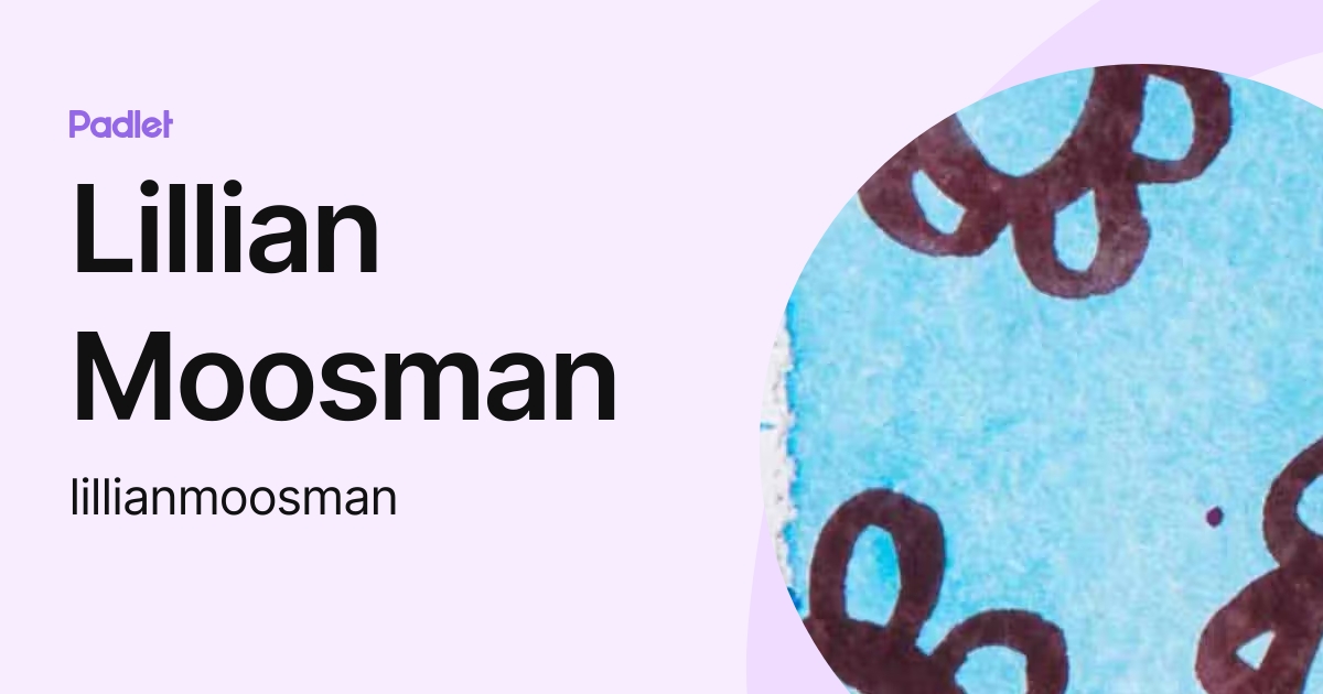 Lillian Moosman (lillianmoosman) profile | Padlet