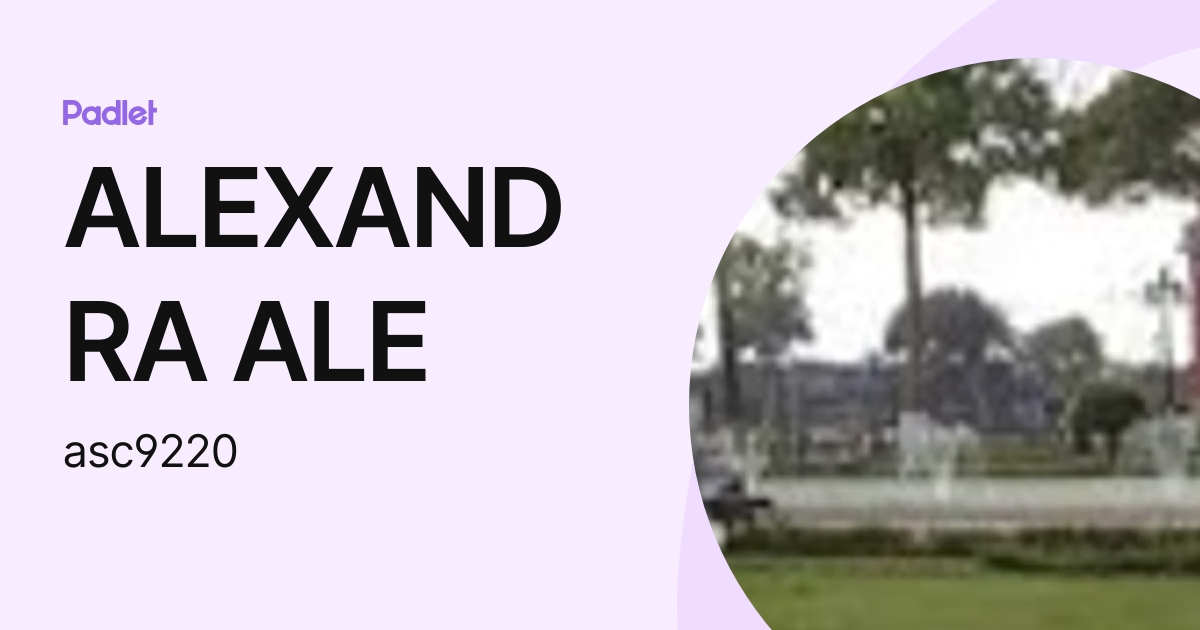 ALEXANDRA ALE (asc9220) profile | Padlet