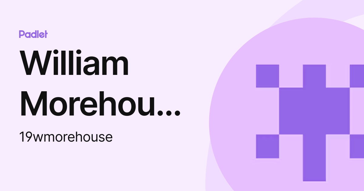 William Morehouse (19wmorehouse) profile | Padlet
