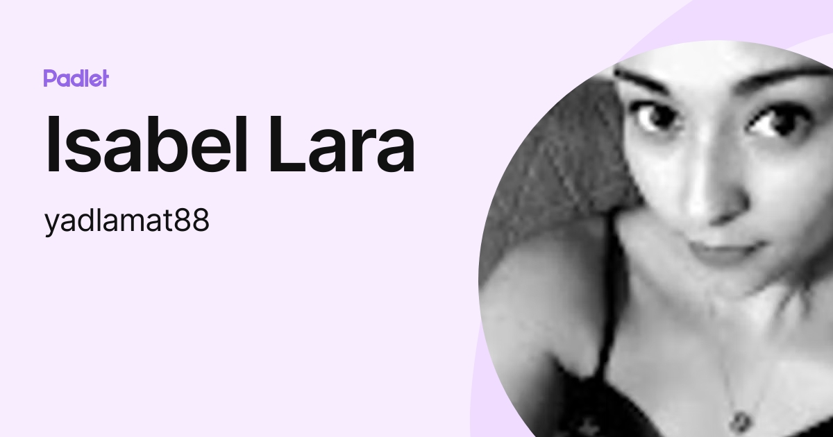 Isabel Lara (yadlamat88) profile | Padlet