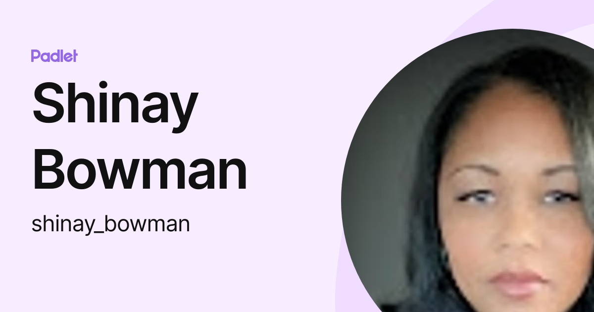 Shinay Bowman (shinay_bowman) profile | Padlet