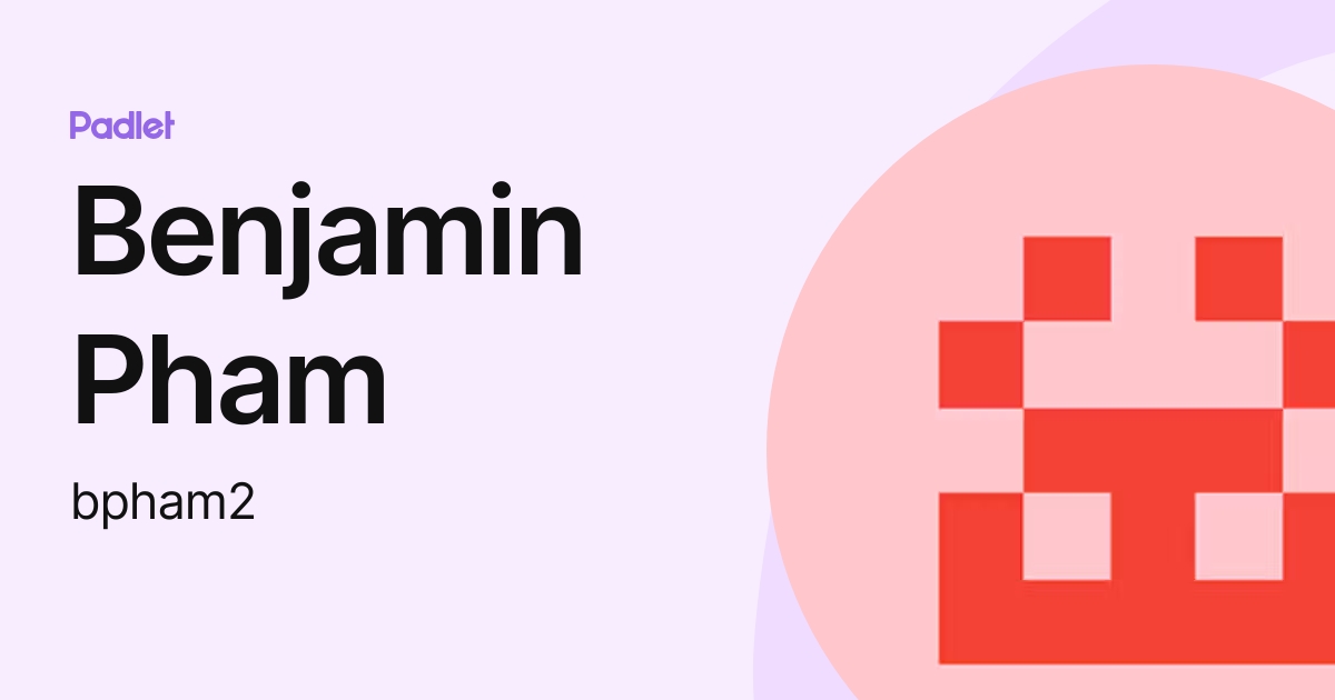 Benjamin Pham (bpham2) profile | Padlet