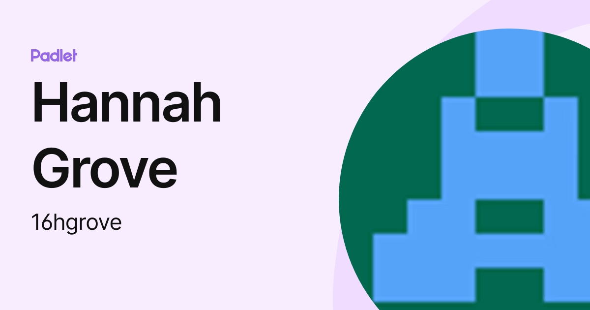 Hannah Grove (16hgrove) profile | Padlet