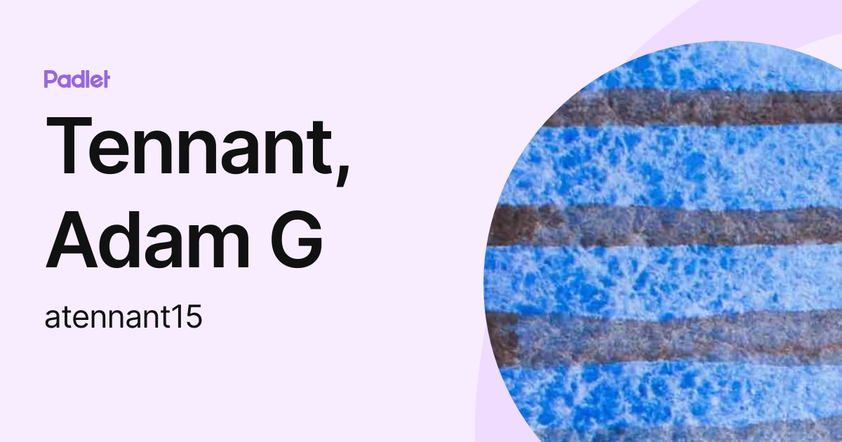 Tennant, Adam G (atennant15) profile | Padlet