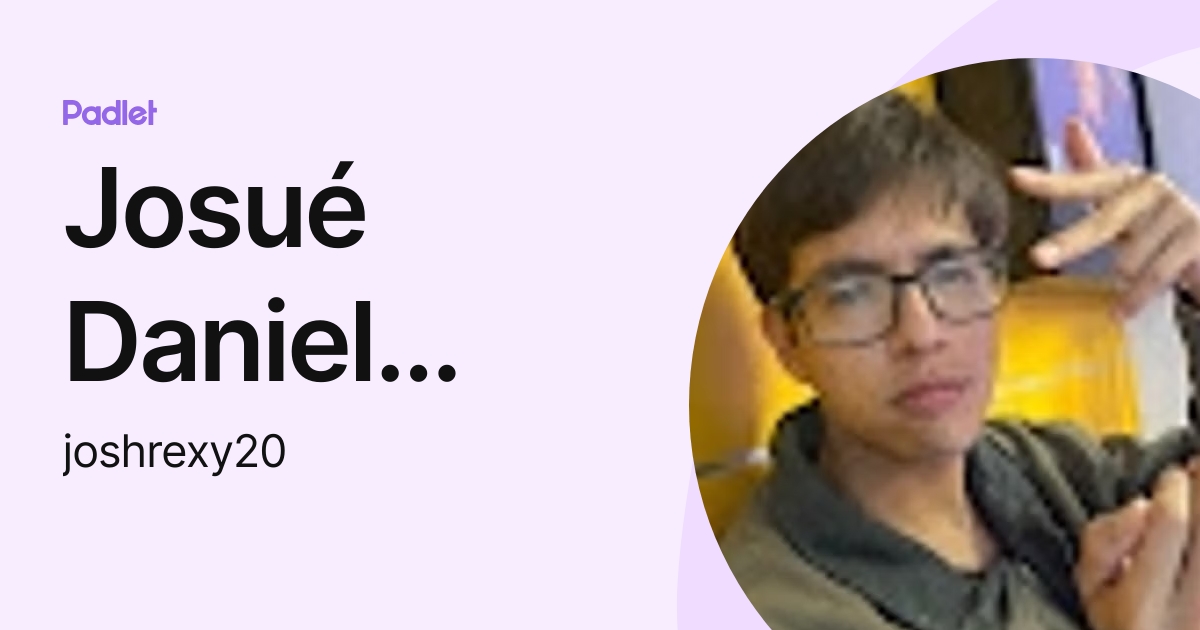 Josué Daniel Torres Santos (joshrexy20) profile | Padlet