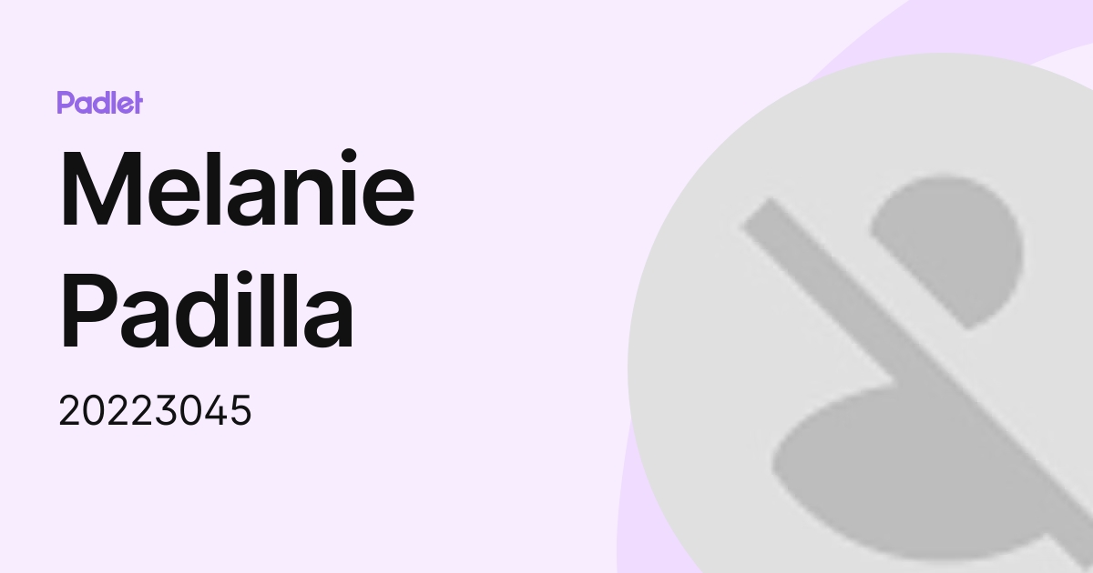Melanie Padilla (20223045) profile | Padlet