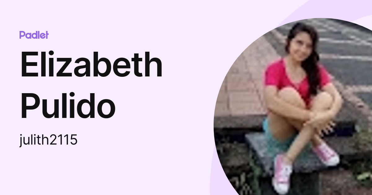 Elizabeth Pulido (julith2115) profile | Padlet