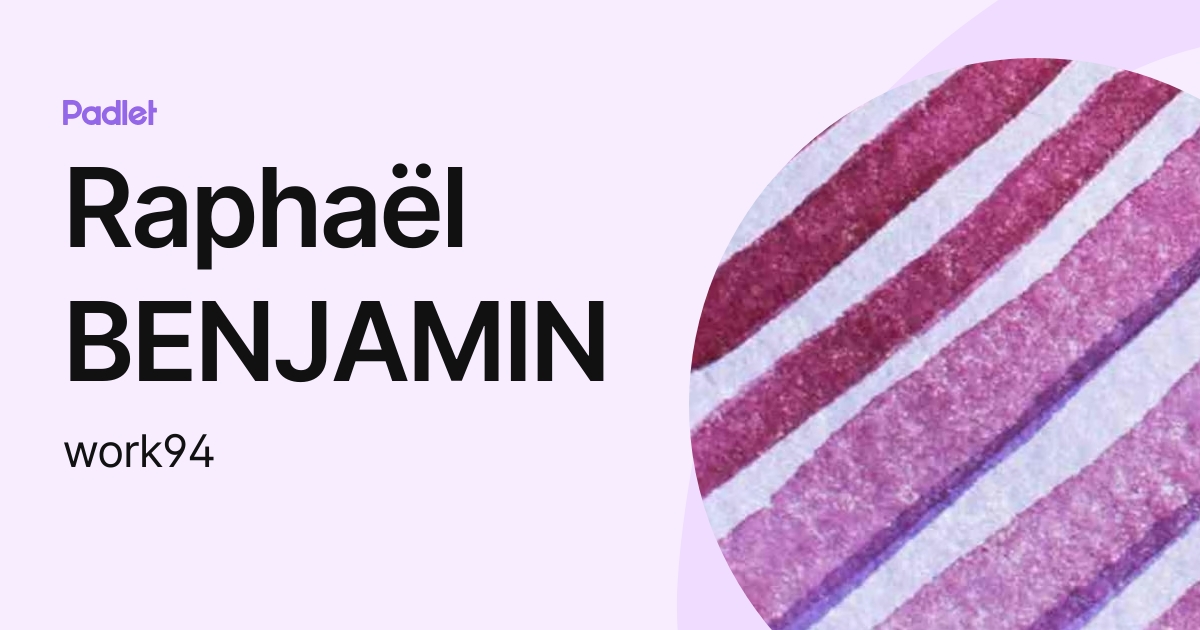 Raphaël BENJAMIN (work94) profile | Padlet
