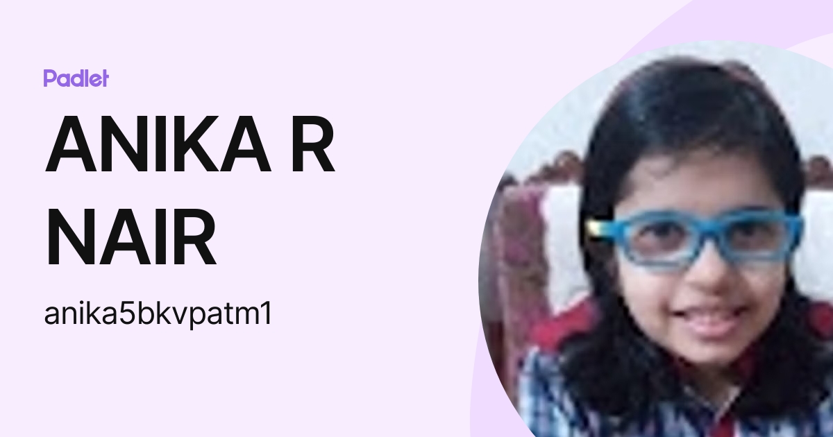 ANIKA R NAIR (anika5bkvpatm1) profile | Padlet