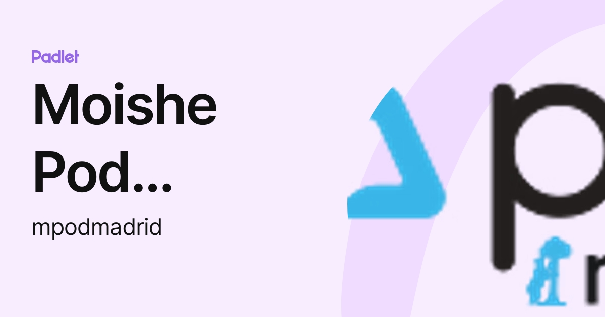 Moishe Pod Madrid (mpodmadrid) profile | Padlet