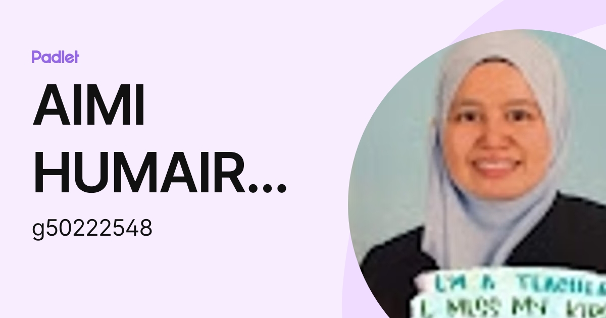 AIMI HUMAIRAH BINTI HAMZAH Moe (g50222548) profile | Padlet