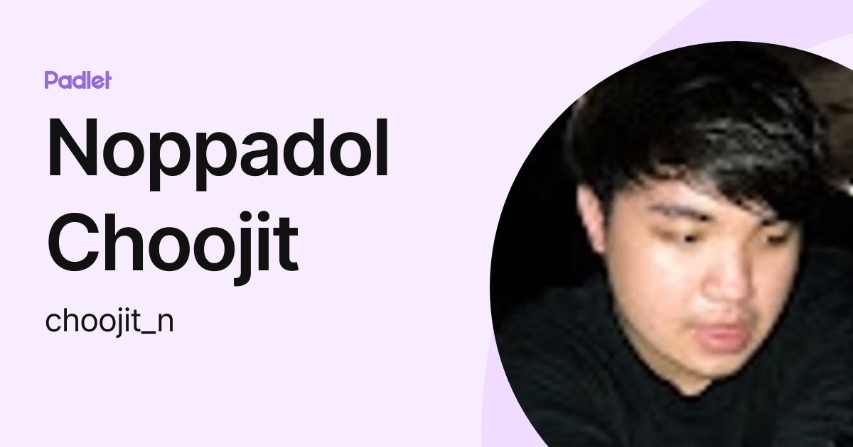 Noppadol Choojit (choojit_n) profile | Padlet