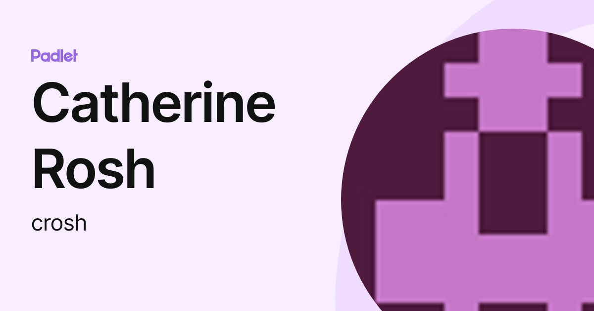 Catherine Rosh (crosh) profile | Padlet