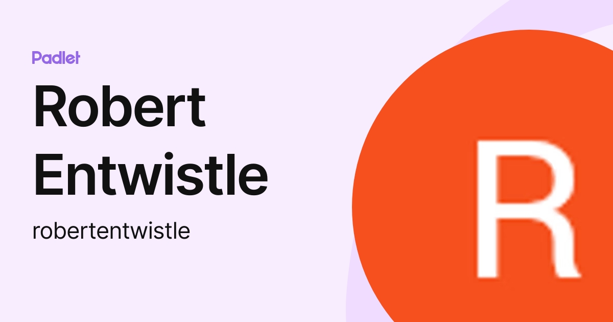 Robert Entwistle (robertentwistle) profile | Padlet
