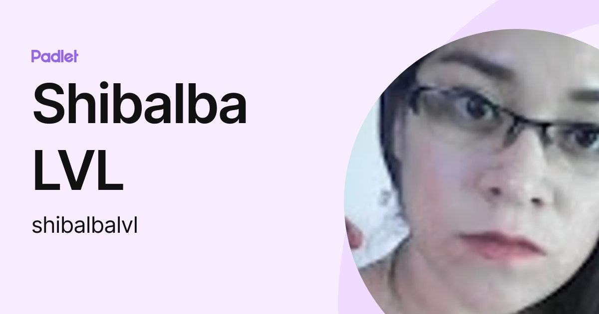 Shibalba LVL (shibalbalvl) profile | Padlet