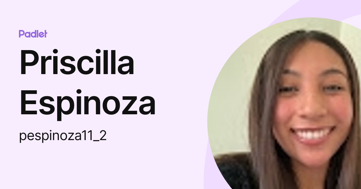 Priscilla Espinoza (pespinoza111) profile | Padlet