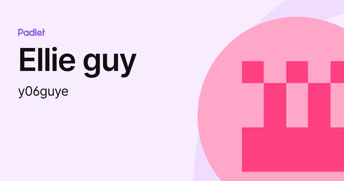 Ellie guy (y06guye) profile | Padlet