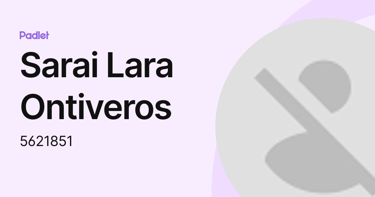 Sarai Lara Ontiveros (5621851) profile | Padlet
