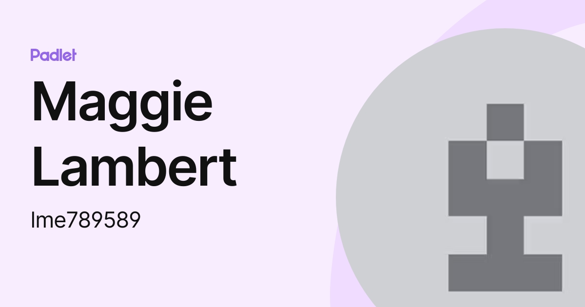 Maggie Lambert (lme789589) profile | Padlet