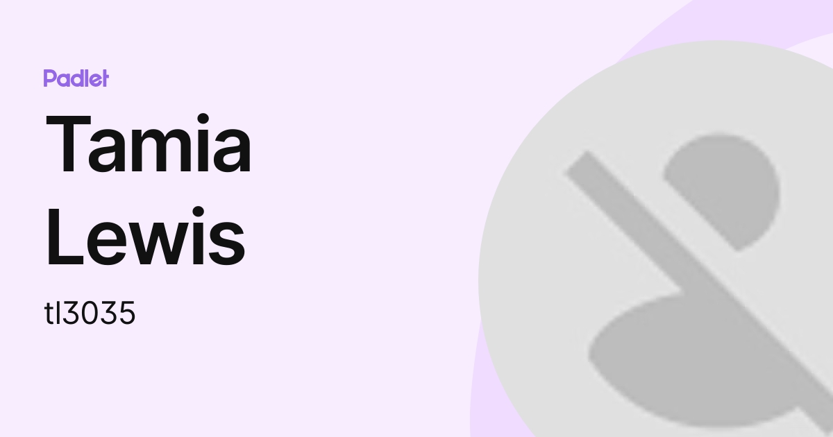 Tamia Lewis (tl3035) profile | Padlet