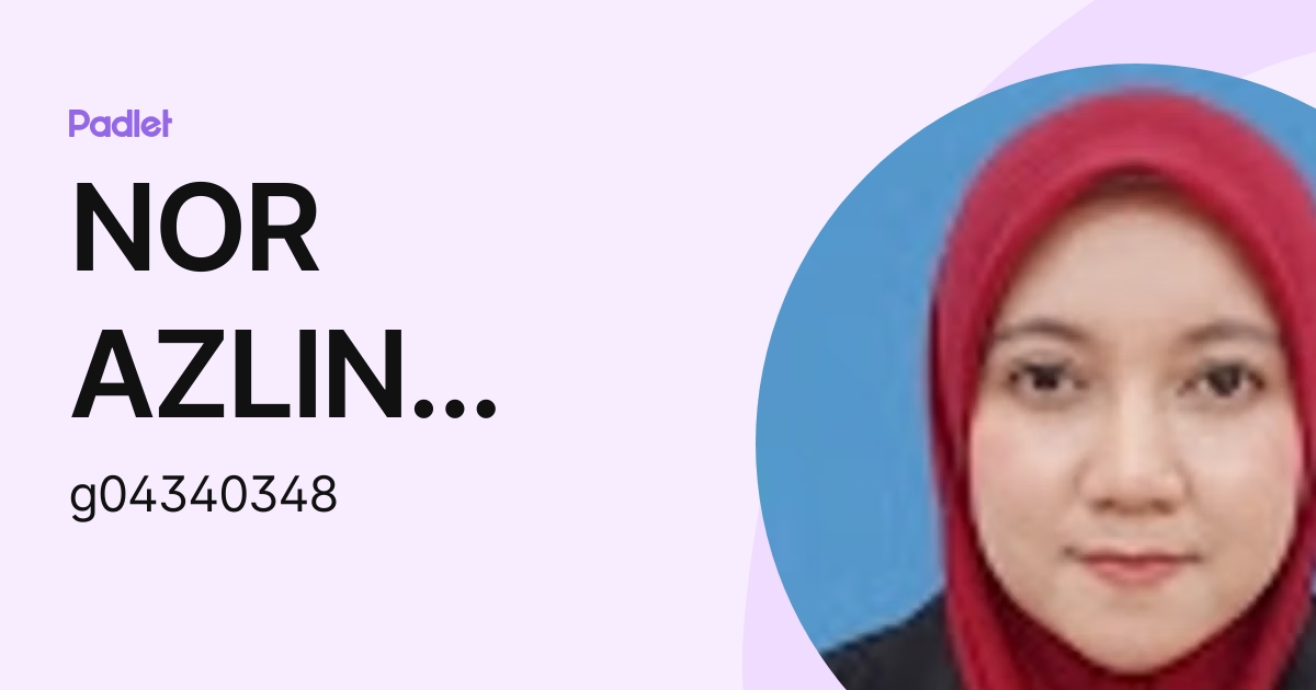 NOR AZLIN BINTI NOORMAL Moe (g04340348) profile | Padlet
