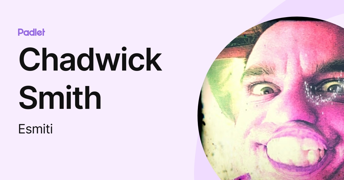 Chadwick Smith (Esmiti) profile | Padlet