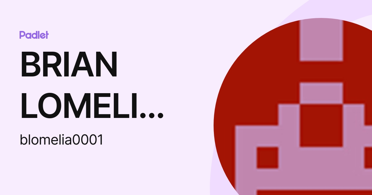 BRIAN LOMELI ARANA (blomelia0001) profile | Padlet