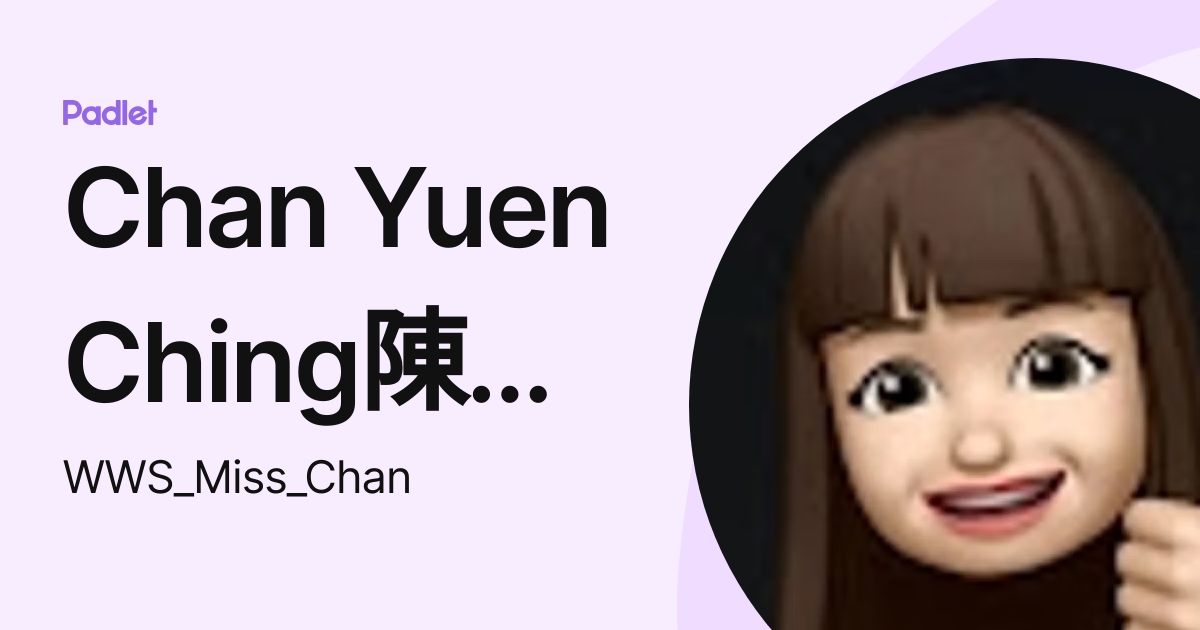 Chan Yuen Ching陳琬晴 (WWS_Miss_Chan) profile | Padlet