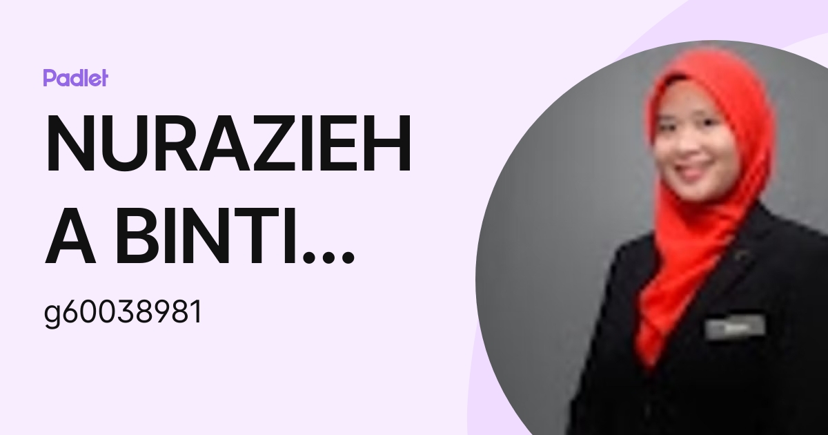 NURAZIEHA BINTI JUMARI Moe (g60038981) profile | Padlet