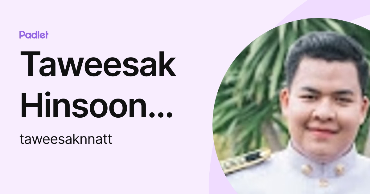 Taweesak Hinsoongnen (taweesaknnatt) profile | Padlet